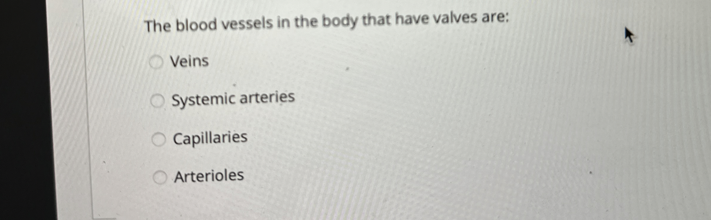 Solved The blood vessels in the body that have valves | Chegg.com