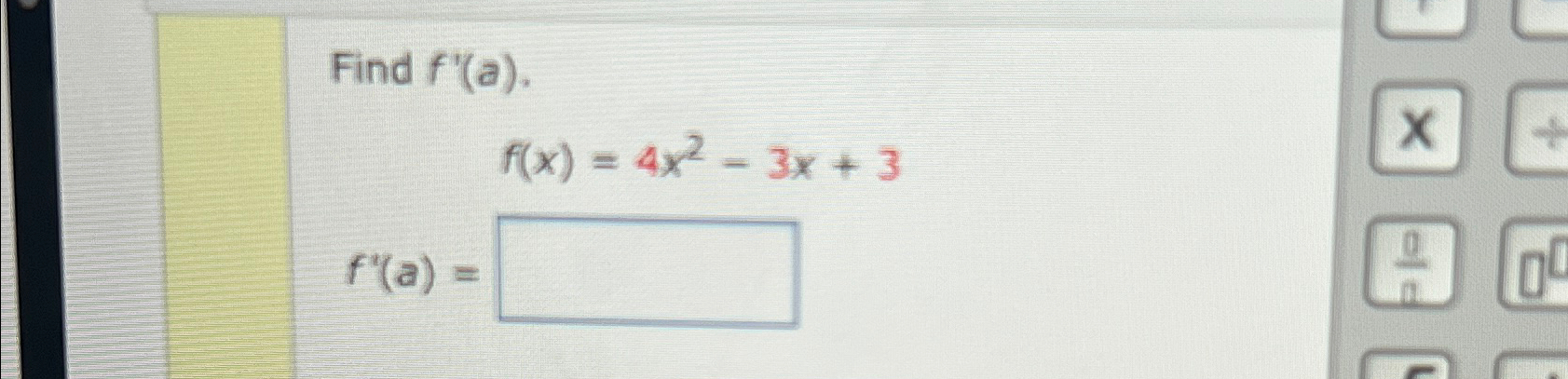 Solved Find f'(a).f(x)=4x2-3x+3f'(a)= | Chegg.com