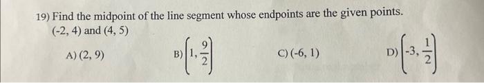 Solved 19) Find the midpoint of the line segment whose | Chegg.com