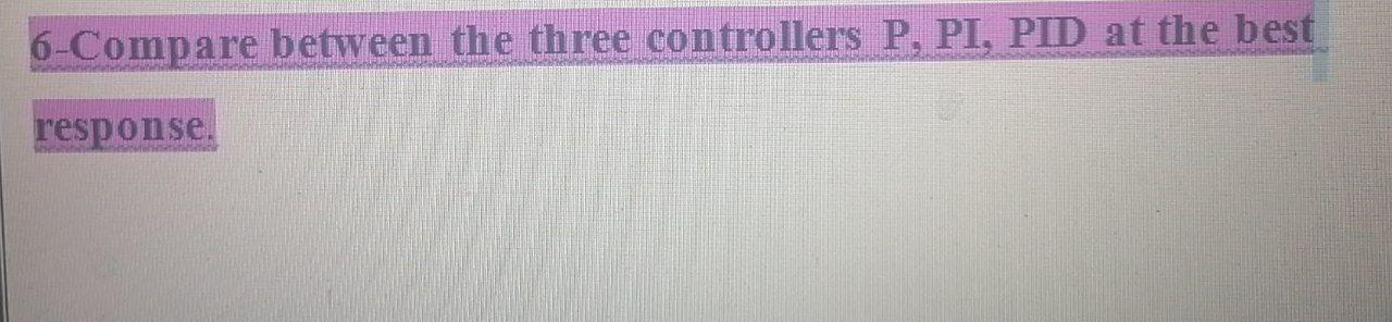 Solved 6-Compare between the three controllers P. PI, PID at | Chegg.com