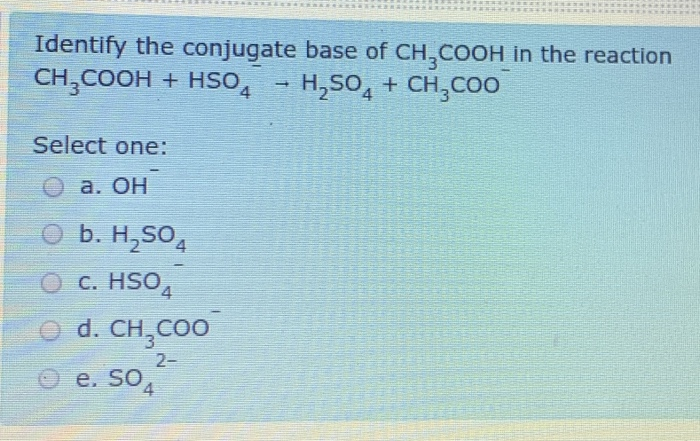 Solved Identify the conjugate base of CH,COOH in the | Chegg.com