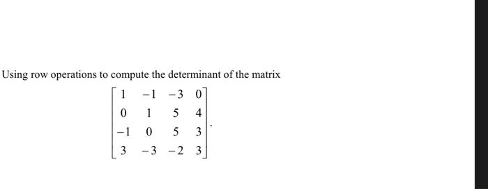 Solved Using Row Operations To Compute The Determinant Of