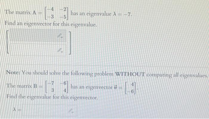 Solved The matrix A=[−4−3−2−5] has an eigenvalue λ=−7 Find | Chegg.com