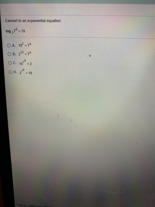 Solved Convert to an exponential equation log, T° = 10 O A. | Chegg.com