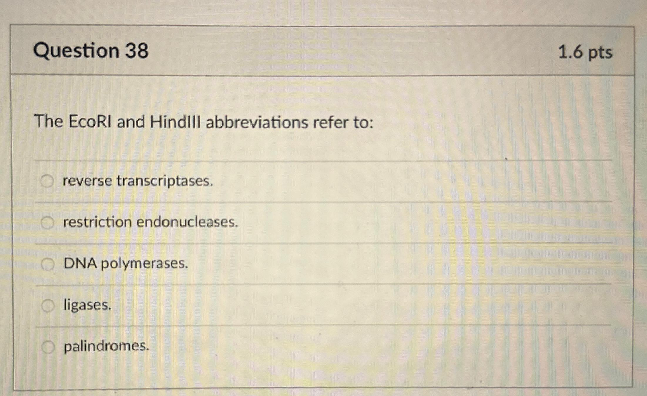 Solved Question 381.6ptsThe EcoRI and HindIII abbreviations | Chegg.com