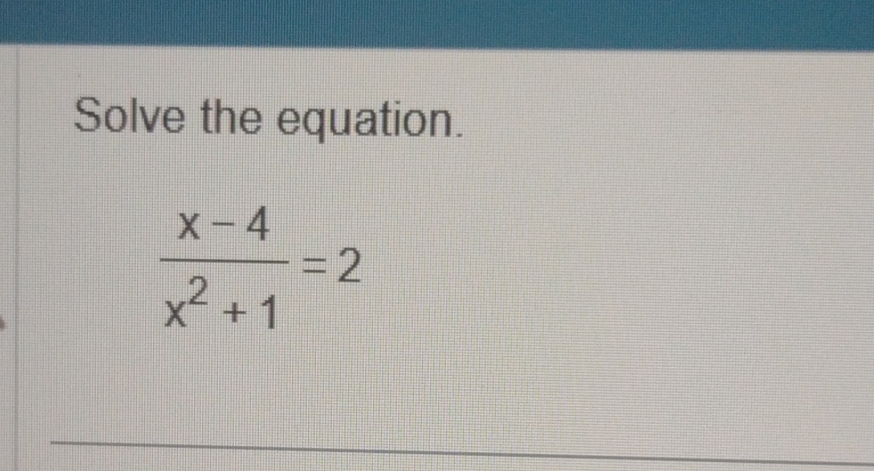 Solved Solve the equation.x-4x2+1=2 | Chegg.com