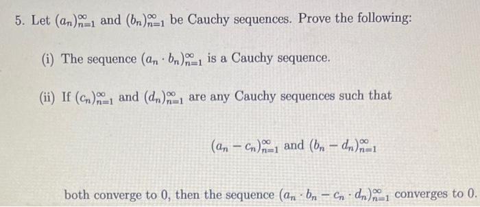 Solved 5. Let (an)n=1∞ and (bn)n=1∞ be Cauchy sequences. | Chegg.com