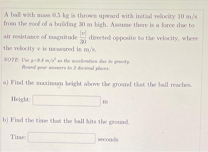 Solved A ball with mass 0.5 kg is thrown upward with initial | Chegg.com