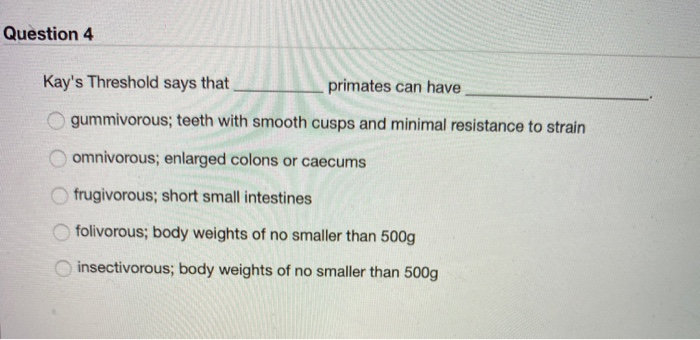 Solved Question 4 Kay's Threshold says that primates can | Chegg.com