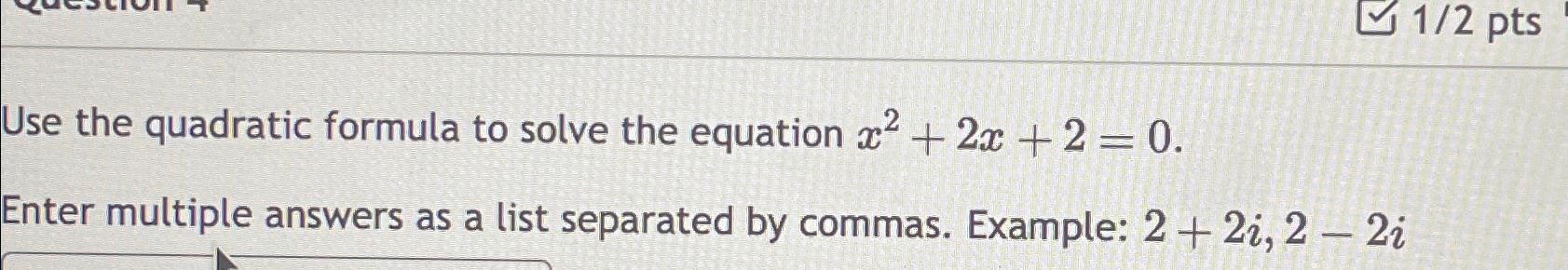 Solved 12ptsUse the quadratic formula to solve the equation | Chegg.com