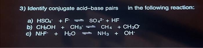 Solved 3) Identify conjugate acid-base pairs in the | Chegg.com