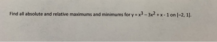 Solved Find all absolute and relative maximums and minimums | Chegg.com