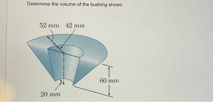 Solved Determine the volume of the bushing shown. 52 mm 42 | Chegg.com