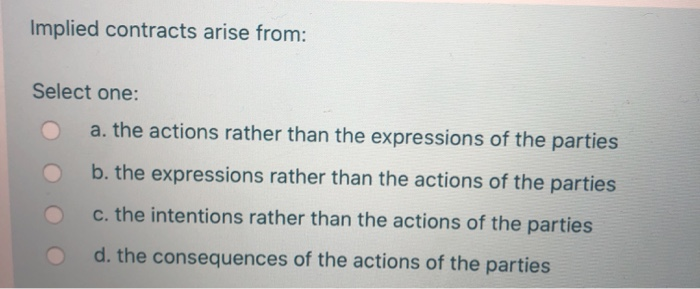 Solved Implied contracts arise from: Select one: a. the | Chegg.com