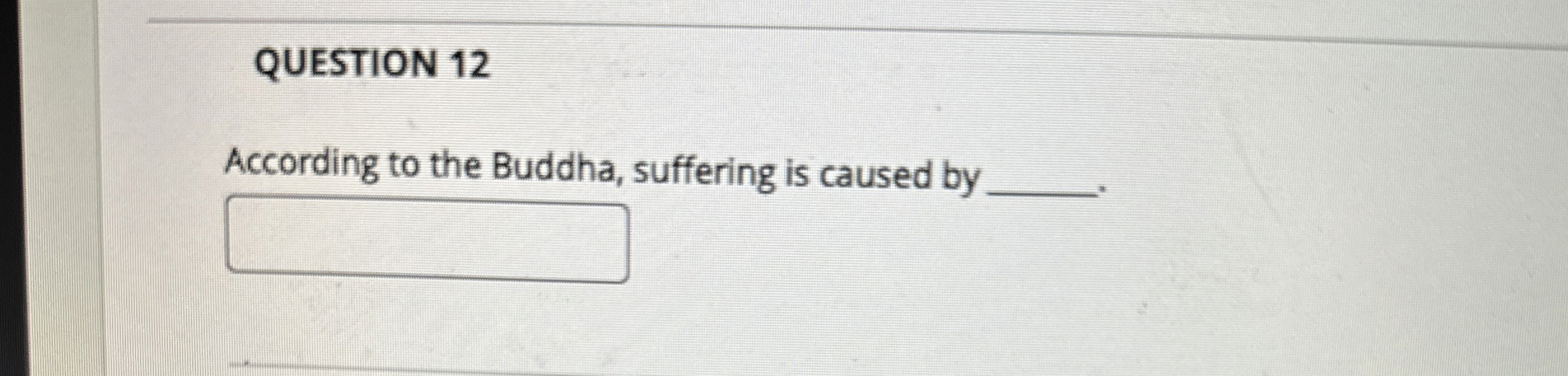 Solved QUESTION 12According to the Buddha, suffering is | Chegg.com