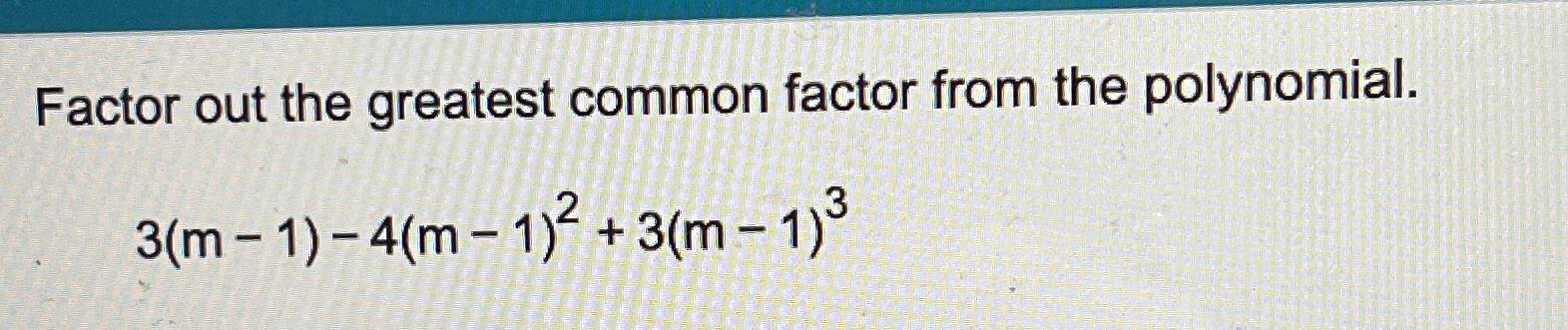 Solved Factor out the greatest common factor from the | Chegg.com
