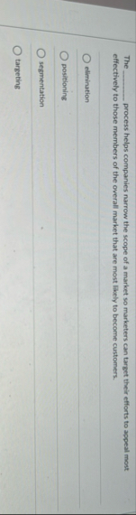 Solved The ﻿process helps companies narrow the scope of a | Chegg.com