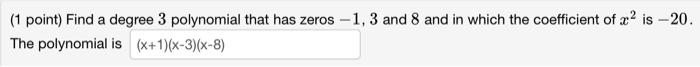 Solved (1 point) Find a degree 3 polynomial that has zeros | Chegg.com
