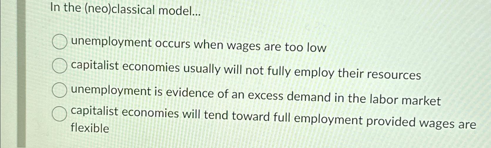 Solved In the (neo)classical model...unemployment occurs | Chegg.com