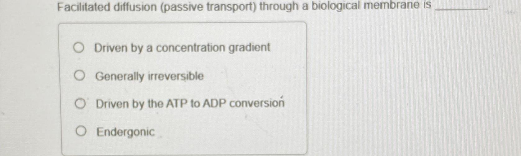 Solved Facilitated diffusion (passive transport) ﻿through a | Chegg.com
