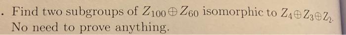 Solved Find two subgroups of Z100 Z60 isomorphic to 240Zze | Chegg.com