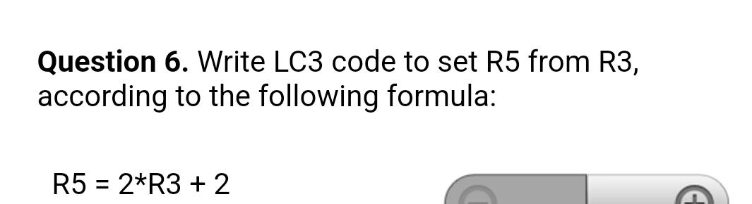 Solved Question 6. ﻿Write LC3 ﻿code to set R5 ﻿from R3, | Chegg.com