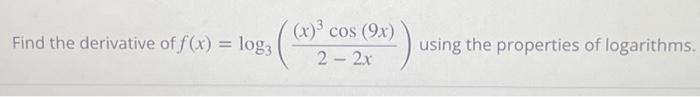 Solved Find the derivative of f(x) = log3 (x)³ cos (9x) 2 - | Chegg.com