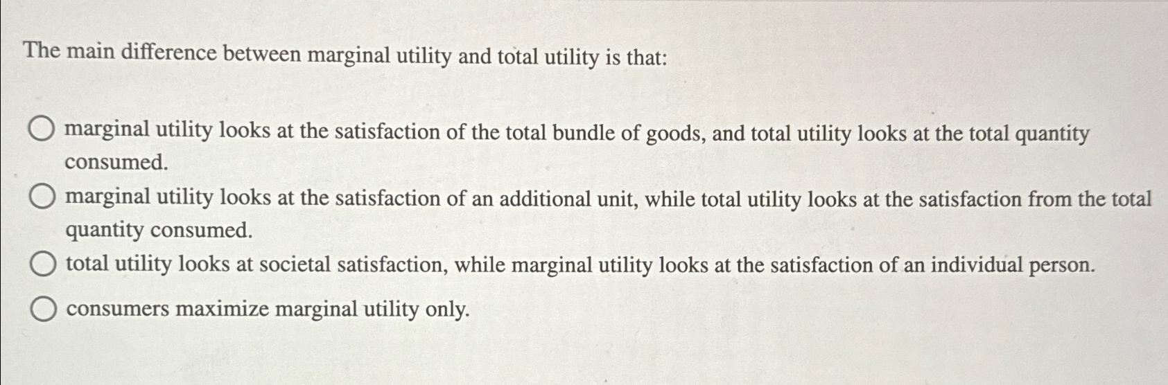 Solved The main difference between marginal utility and | Chegg.com