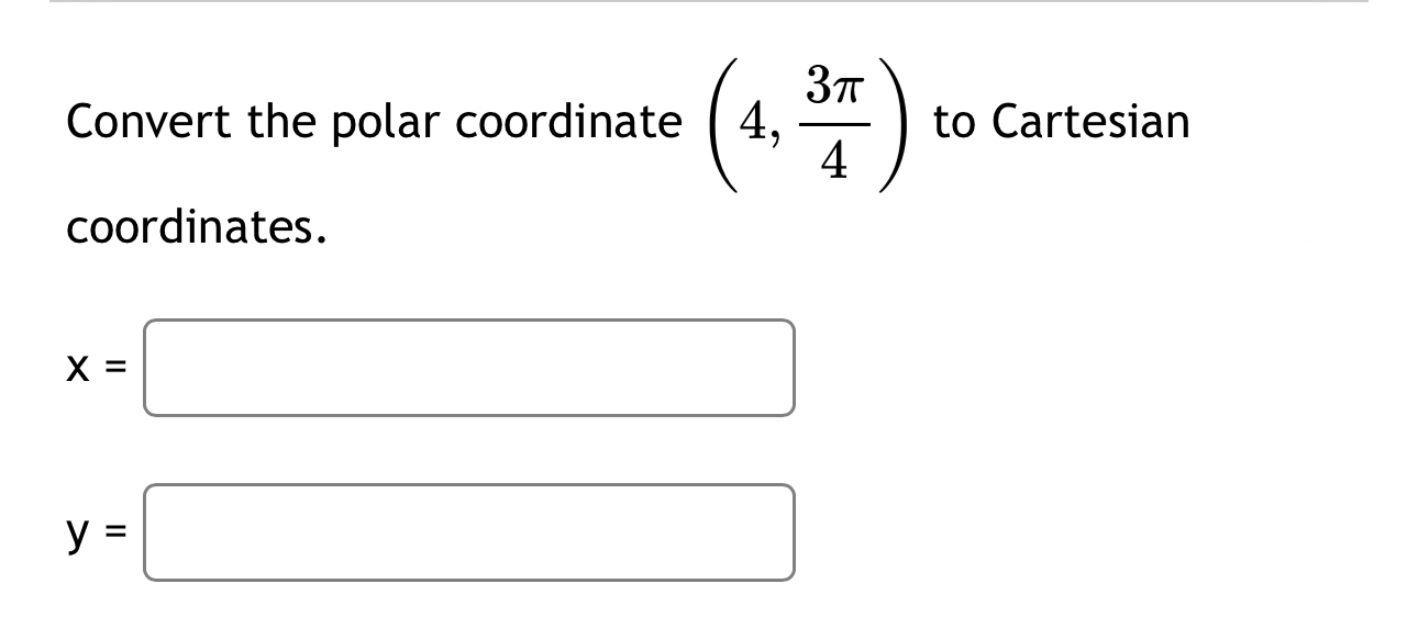 Solved Convert the polar coordinate (4,3π4) ﻿to Cartesian | Chegg.com