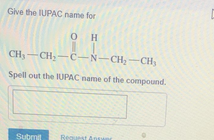 Solved Give the IUPAC name for он || CH3 – CH2-C-N-CH2 - CH3 | Chegg.com
