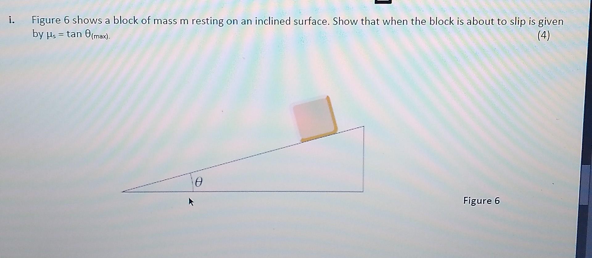 Solved i. Figure 6 shows a block of mass m resting on an | Chegg.com