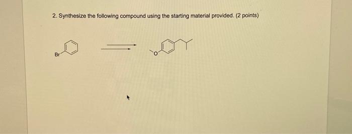 Solved 2. Synthesize the following compound using the | Chegg.com