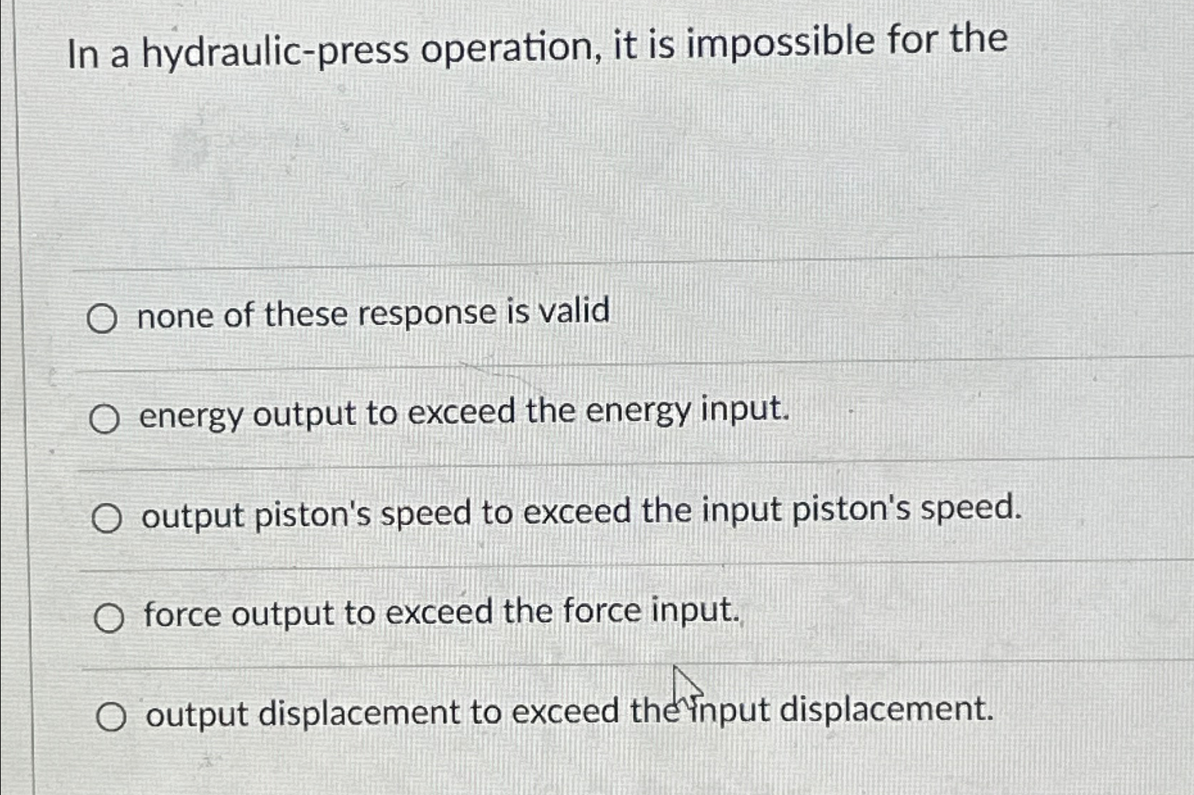 Solved In a hydraulic-press operation, it is impossible for | Chegg.com