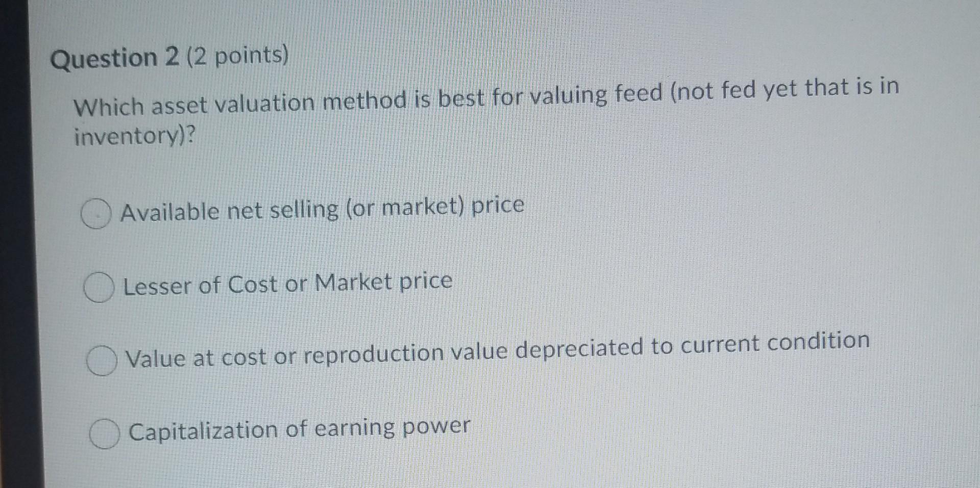 Solved Question 2 (2 points) Which asset valuation method is | Chegg.com