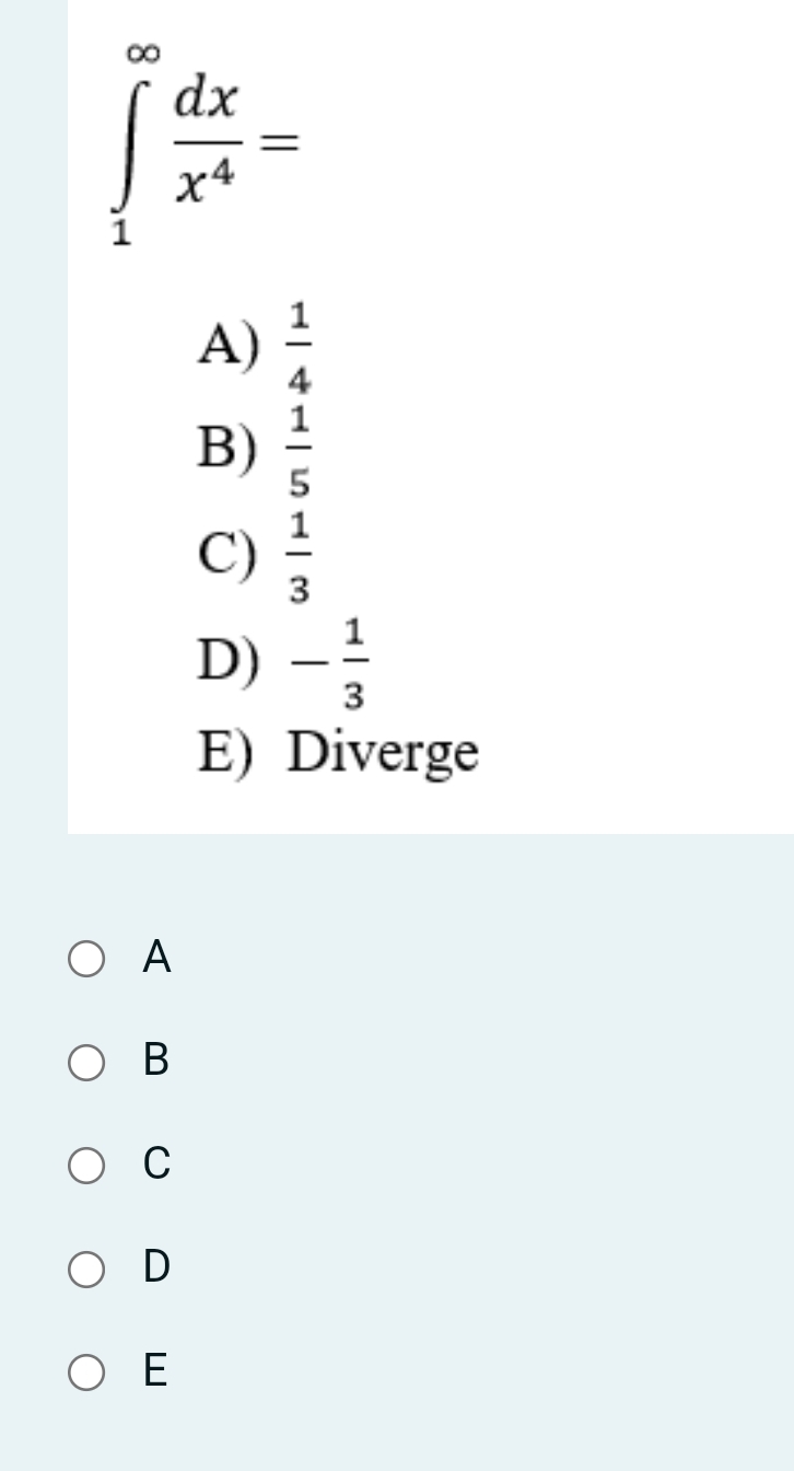 Solved ∫1∞dxx4=A) 14B) 15C) 13D) -13E) ﻿DivergeABCDE | Chegg.com