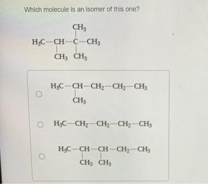 Solved Which molecule is an isomer of this one? CH3 H3C- | Chegg.com