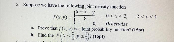 Solved 5. Suppose we have the following joint density | Chegg.com