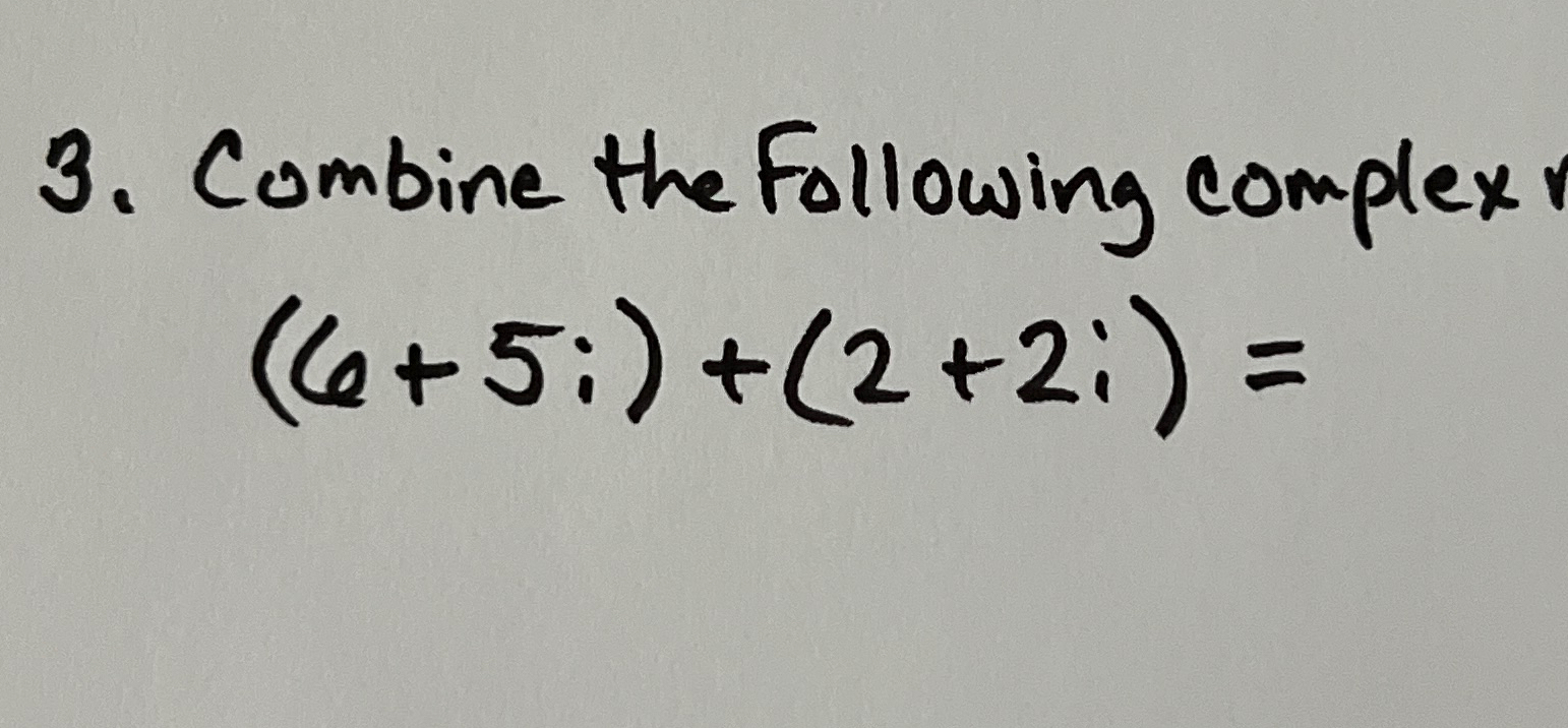 Solved Combine the following complex(6+5i)+(2+2i)= | Chegg.com