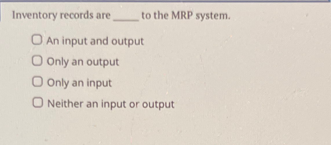 Solved Inventory records are ﻿to the MRP system.An input | Chegg.com