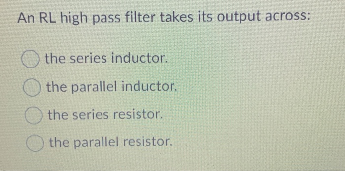 Solved An RL high pass filter takes its output across: the | Chegg.com