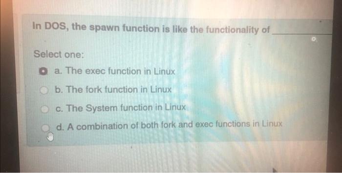 Solved In DOS, the spawn function is like the functionality | Chegg.com