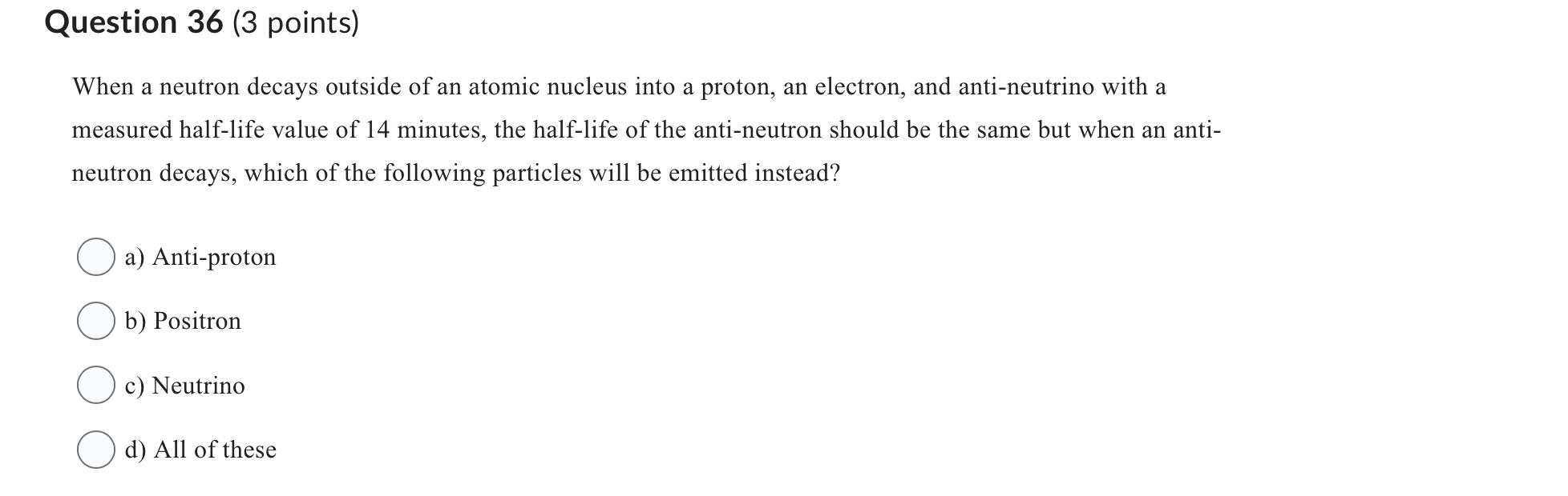 Solved Question 36 (3 ﻿points)When a neutron decays outside | Chegg.com