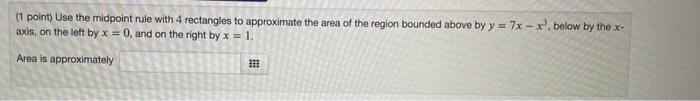 Solved (1 point) Use the midpoint rule with 4 rectangles to | Chegg.com