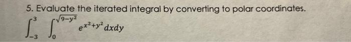 Solved 5. Evaluate the iterated integral by converting to | Chegg.com