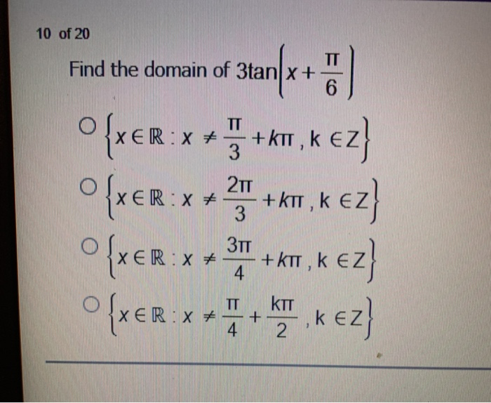 Solved 10 of 20 Find the domain of 3tan(x + ) {xER: x + 1 17 | Chegg.com