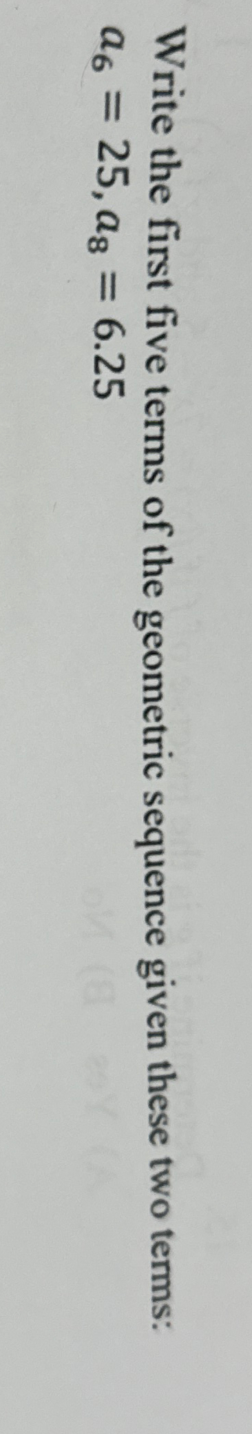 Solved Write the first five terms of the geometric sequence | Chegg.com