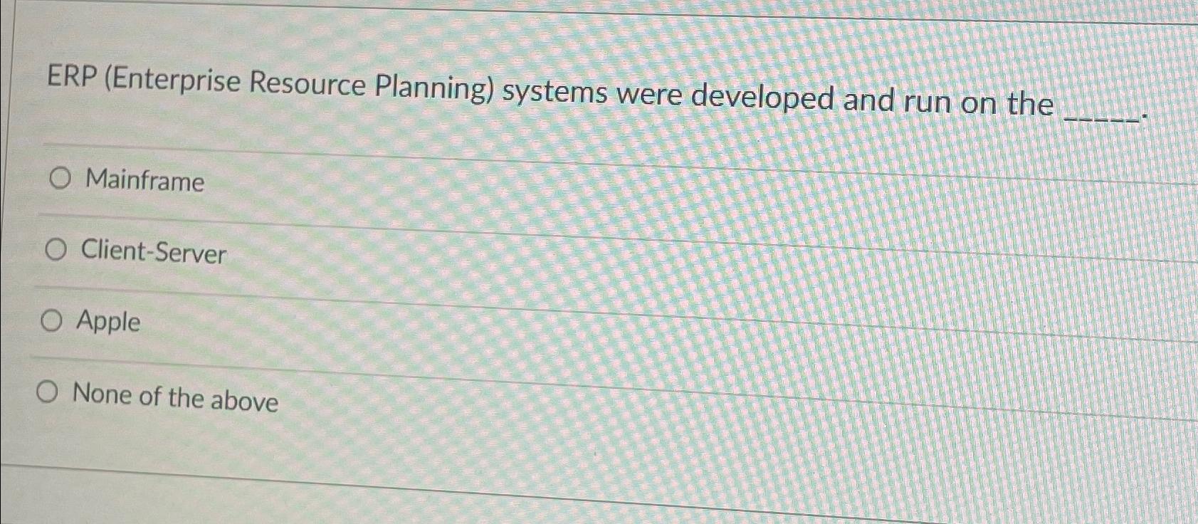 Solved ERP (Enterprise Resource Planning) ﻿systems were | Chegg.com