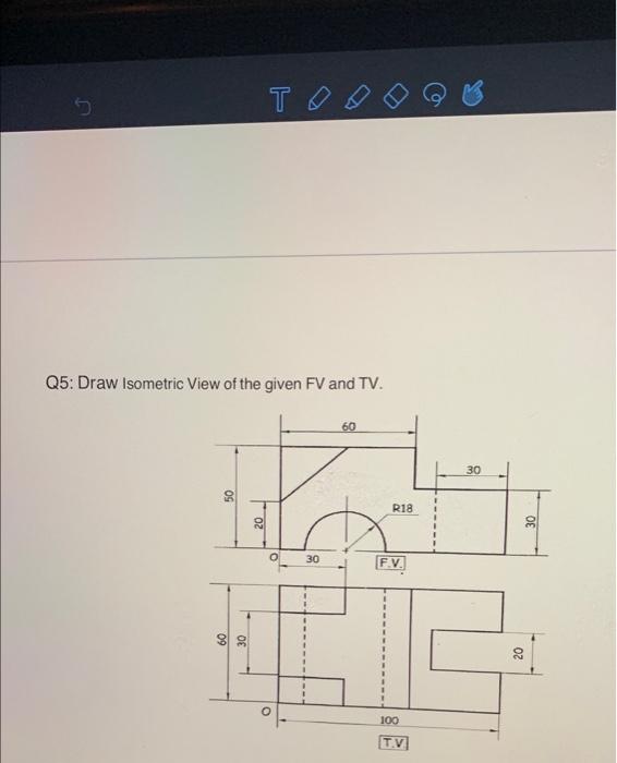Solved J TO & Q5: Draw Isometric View of the given FV and | Chegg.com