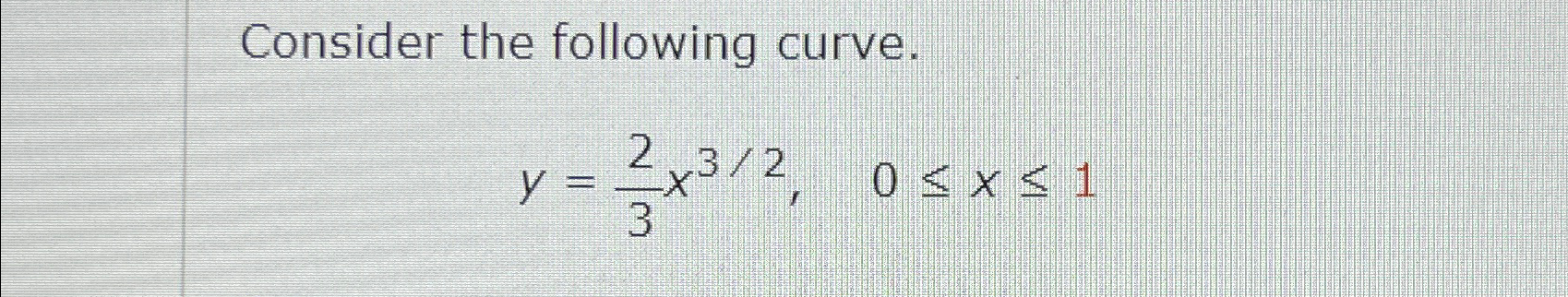 Solved Consider the following curve.y=23x32,0≤x≤1 | Chegg.com