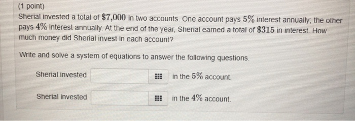 Solved (1 point) Sherial invested a total of $7,000 in two | Chegg.com